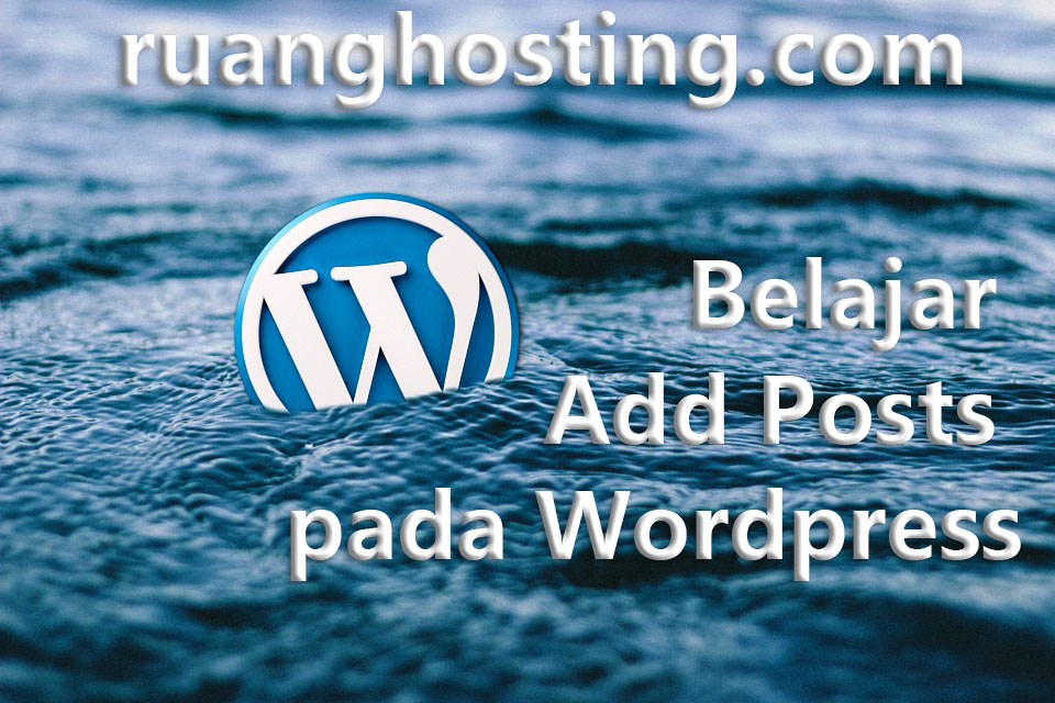 Belajar Add Posts pada Wordpress | Ruanghosting.com